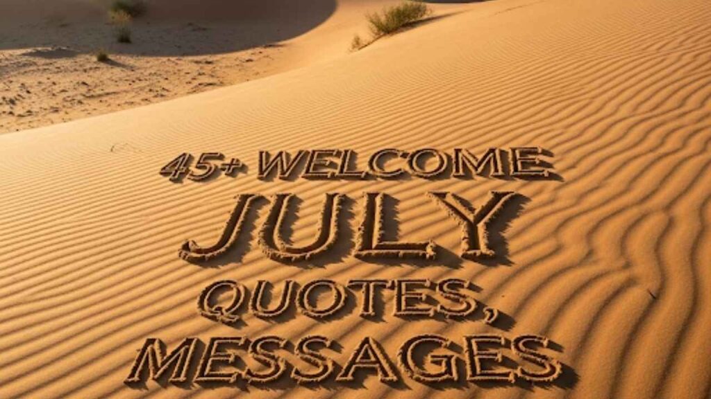 45+ Welcome July Quotes, Messages and Cards